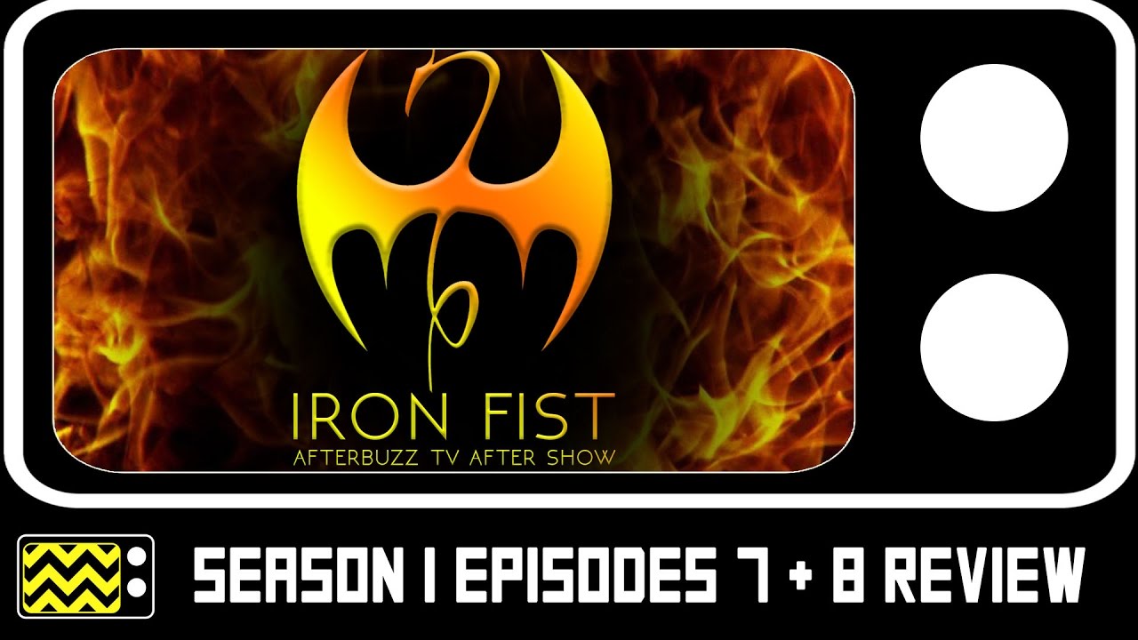 Iron Fist Season 1 Episodes 7 & 8 Review & After Show | AfterBuzz TV ...