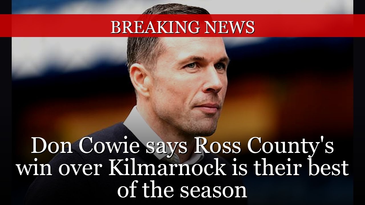 Don Cowie says Ross County's win over Kilmarnock is their best of the ...