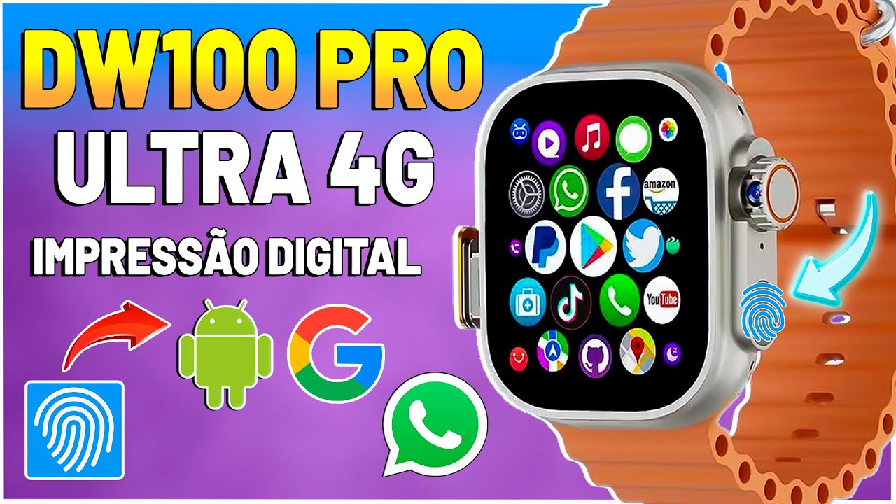 DW100 PRO ULTRA 4G - O PRIMEIRO SMARTWATCH FULL ANDROID A TER DEBLOQUEIO POR IMPRESSÃO GIGITAL ...