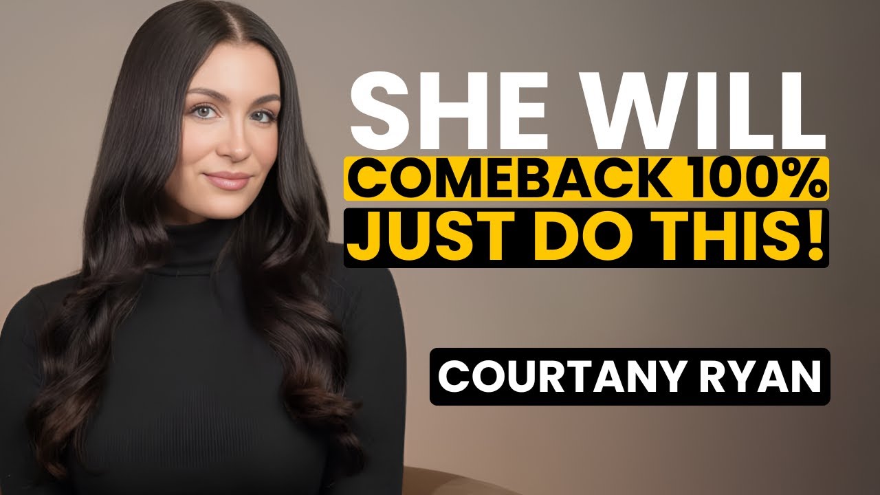 “She Will Come Back 100% | How to Make Her Miss You & Want You Again (Courtney Ryan)” - YouTube