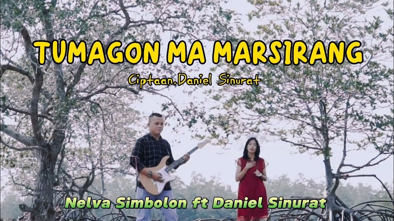 TUMAGON MA MARSIRANG - NELVA SIMBOLON FT DANIEL SINURAT (OFFICIAL MUSIC ...