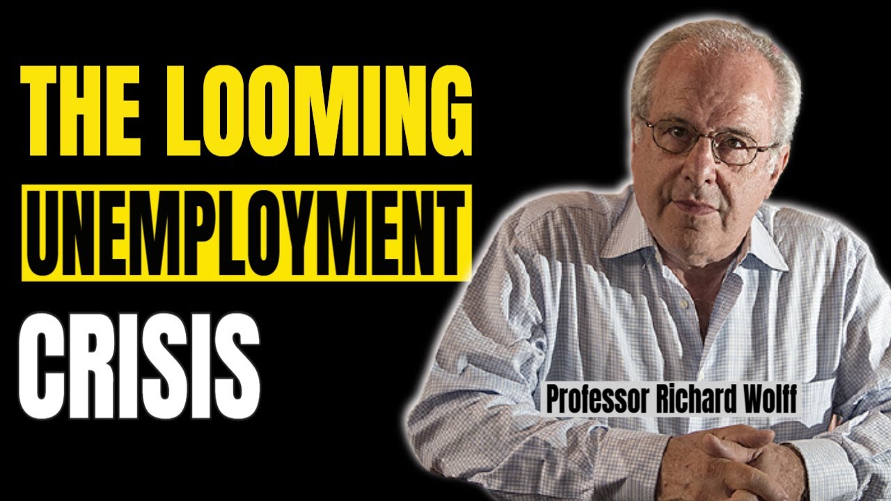 Unemployment -The Dangers of High Unemployment (Professor Richard Wolff ...