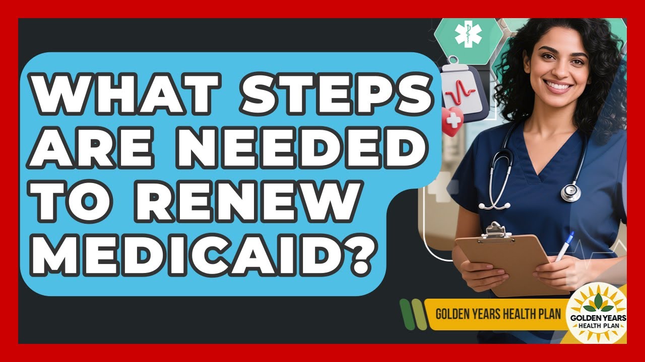 What Steps Are Needed To Renew Medicaid? - Golden Years Health Plan ...