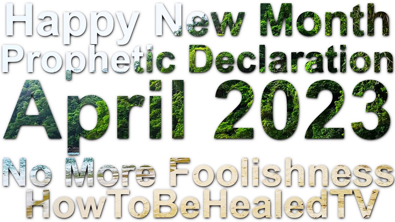 Prophetic Declaration Happy New Month | April 2023 | No More ...