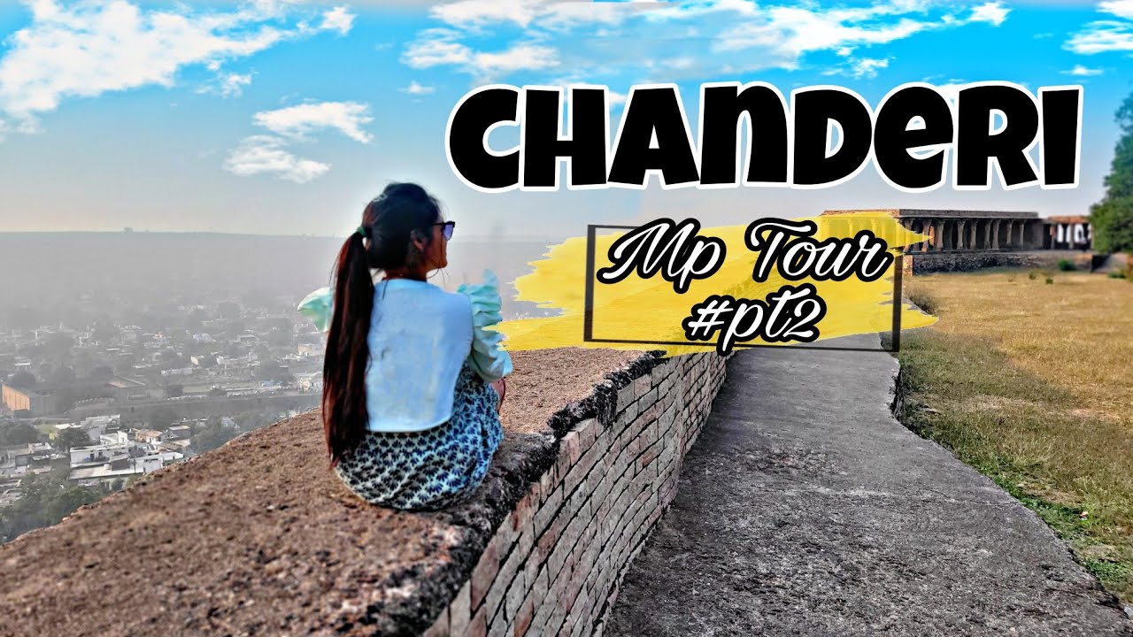 Exploring Chanderi || MPT killa kothi & Fort || Badal mahal || Chanderi ...