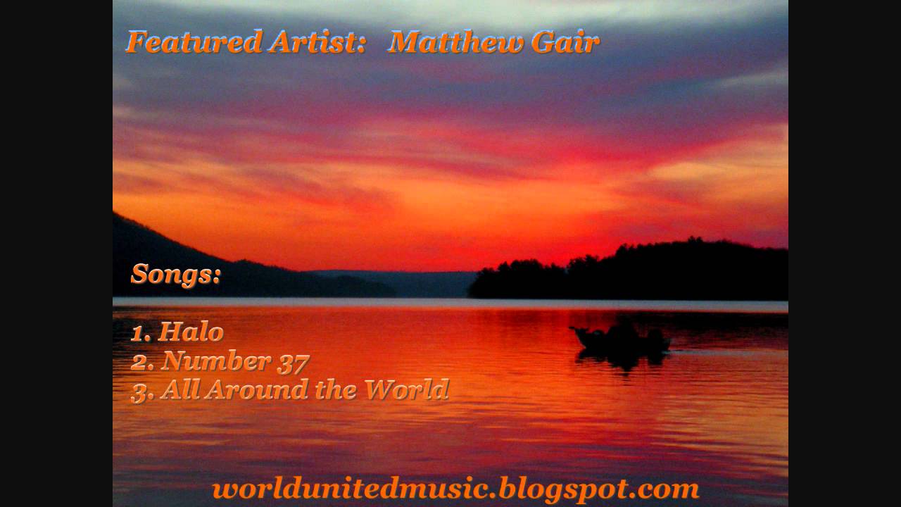 Matthew Gair - Halo, All Around the World & Number 37 - YouTube