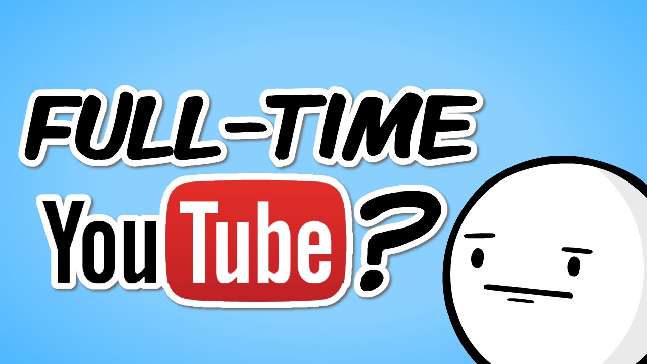 Doing YouTube Full-Time - YouTube
