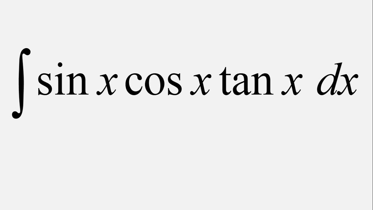 Integral of sin x cos x tan x dx - YouTube