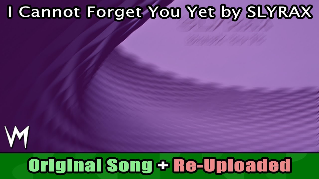 I Cannot Forget You Yet by SLYRAX (Original Song) | Re-Uploaded - YouTube
