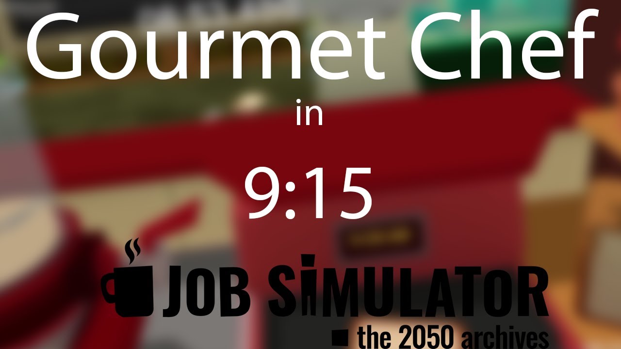Job Simulator Gourmet Chef in 9:15 - YouTube