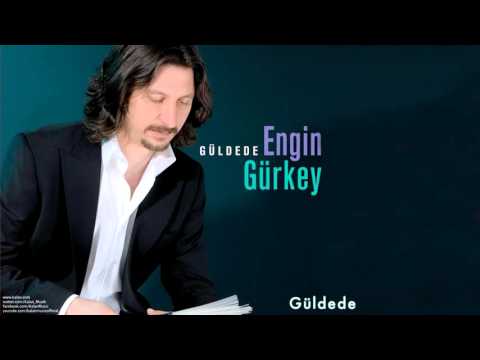 Engin Gürkey - Güldede [Güldede © 2007 Kalan Müzik ]
