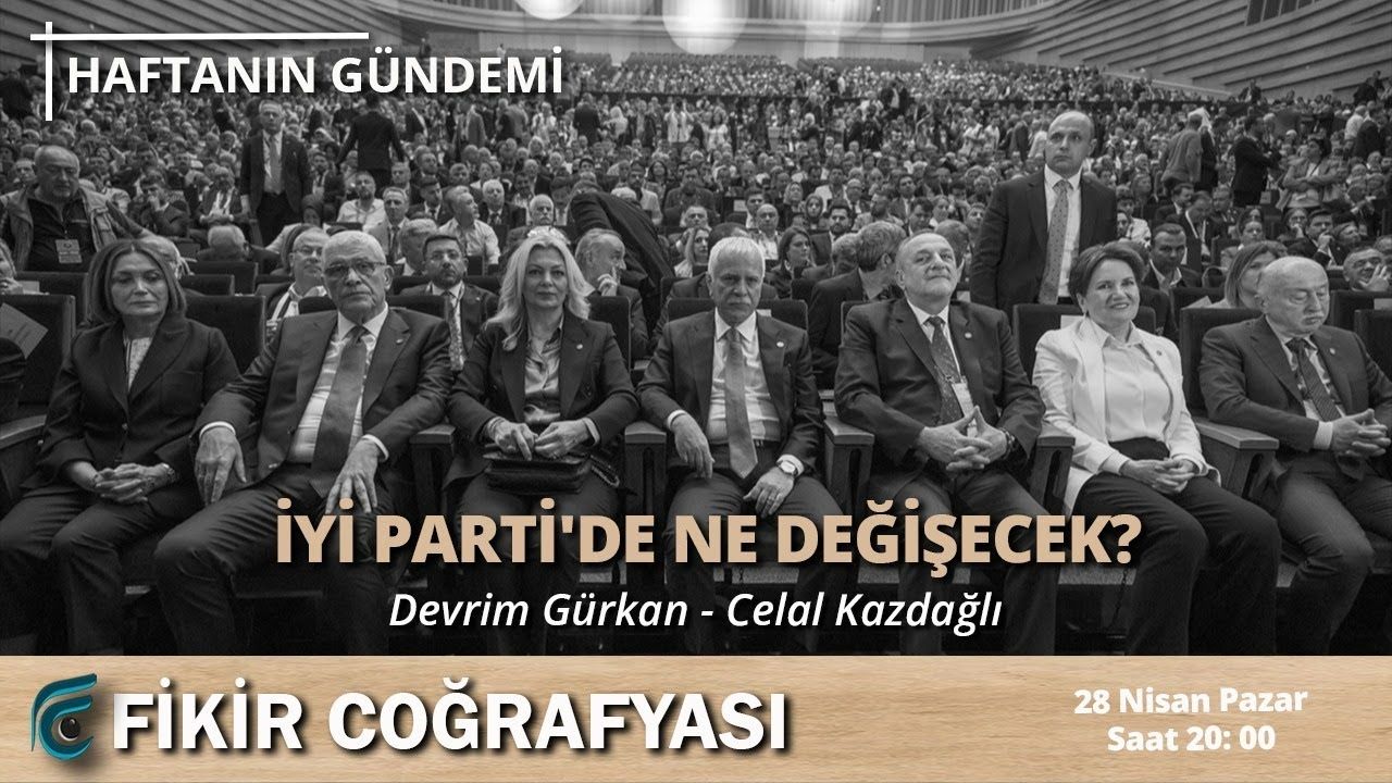 İyi Parti'de Ne Değişecek? | Celal Kazdağlı-Devrim Gürkan - YouTube