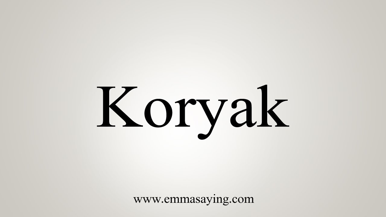 How To Say Koryak - YouTube
