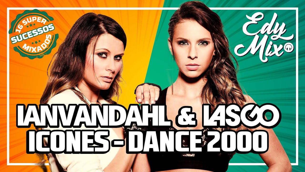 Ian Van Dahl & Lasgo: Icones da Dance Music Anos 2000 | No comando das ...