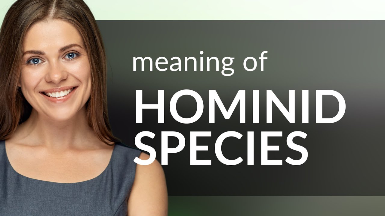 Understanding "Hominid Species": An Easy Guide for English Language ...