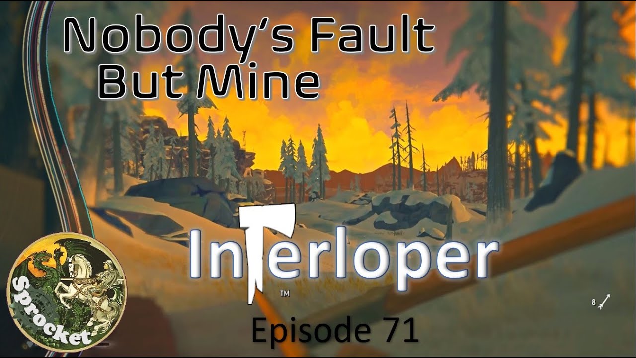 Interloper Survival 71 - Nobody's Fault But Mine - Long Dark with ...
