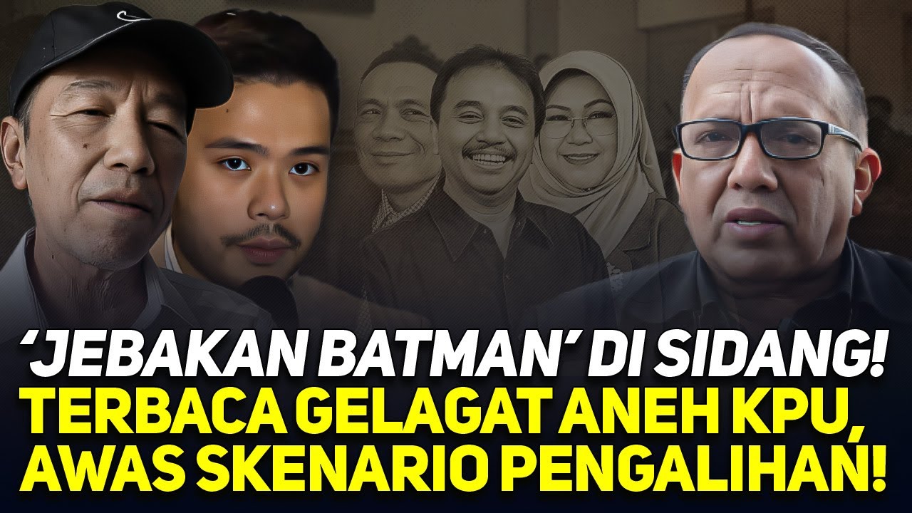 'JEBAKAN BATMAN' DI SIDANG! TERBACA GELAGAT ANEH KPU, AWAS SKENARIO ...