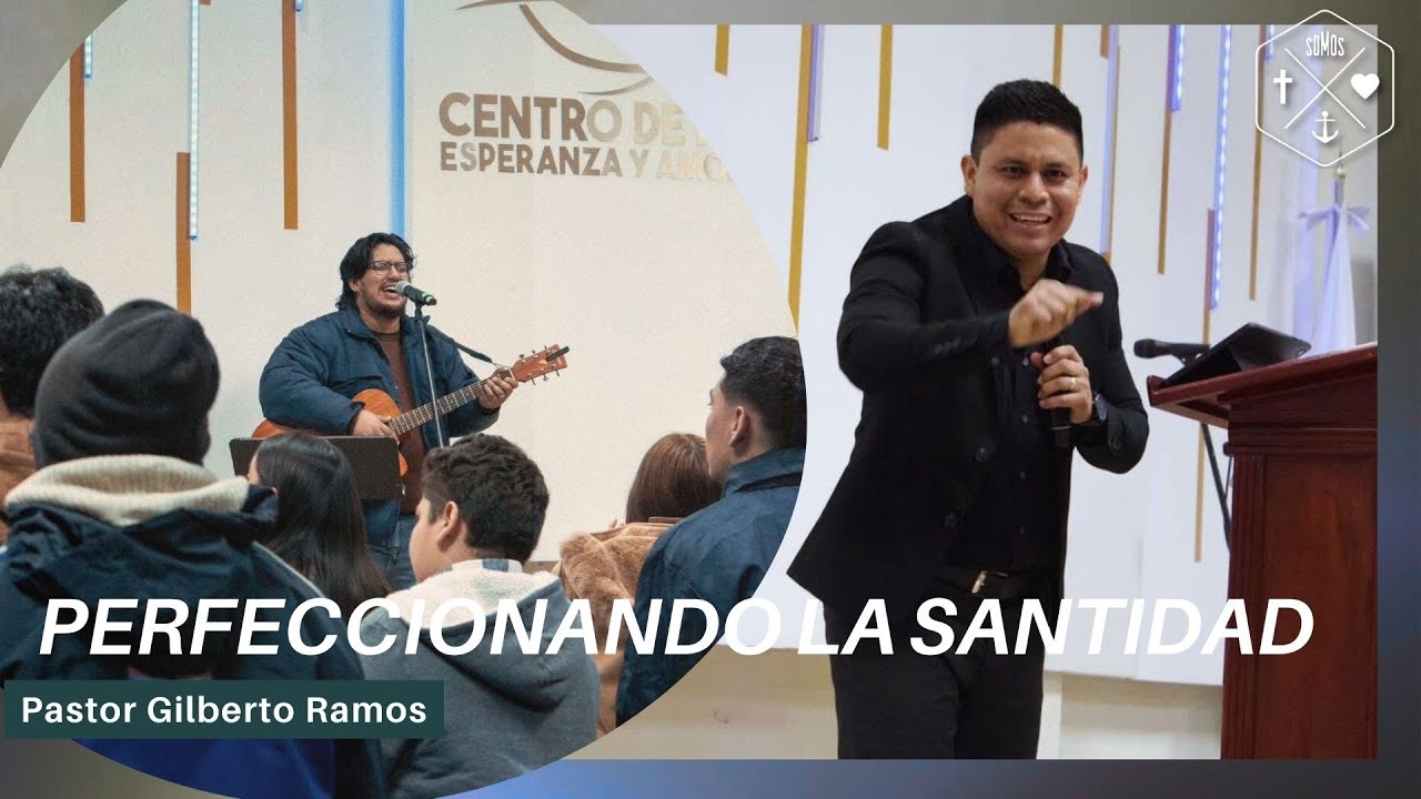 PERFECCIONANDO LA SANTIDAD -PASTOR GILBERTO RAMOS │ CENTRO DE FE ...