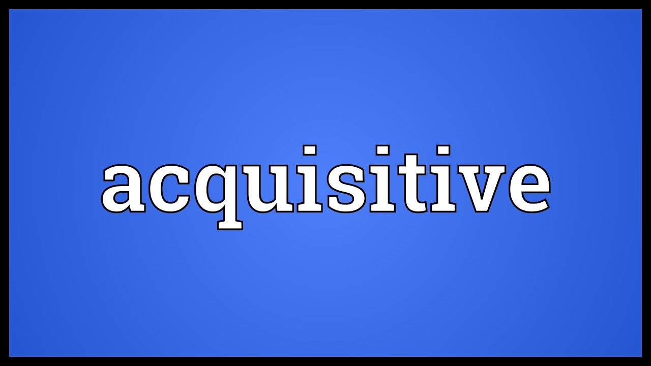 Acquisitive Meaning - YouTube