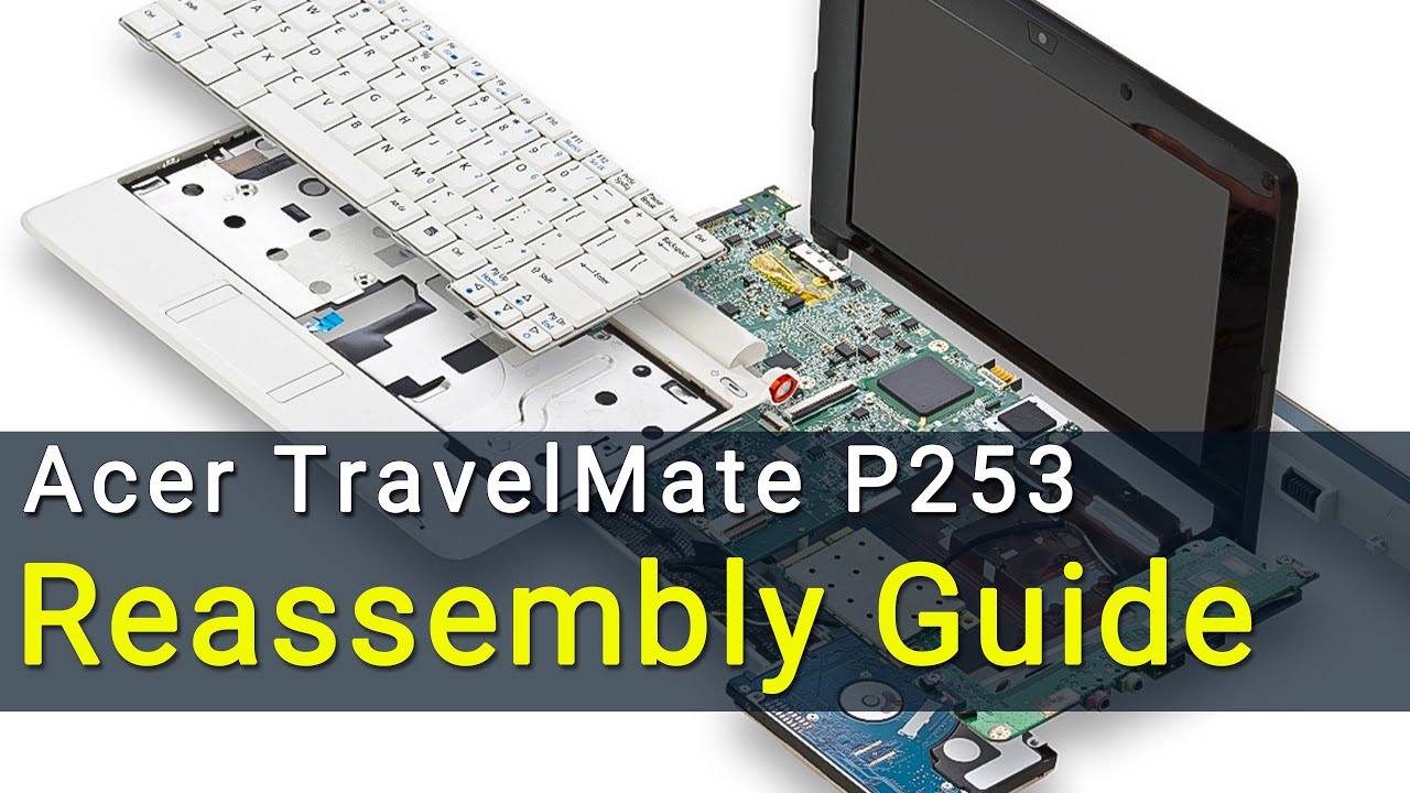 Acer TravelMate P253 Laptop Reassembly Guide after Maintenance - YouTube
