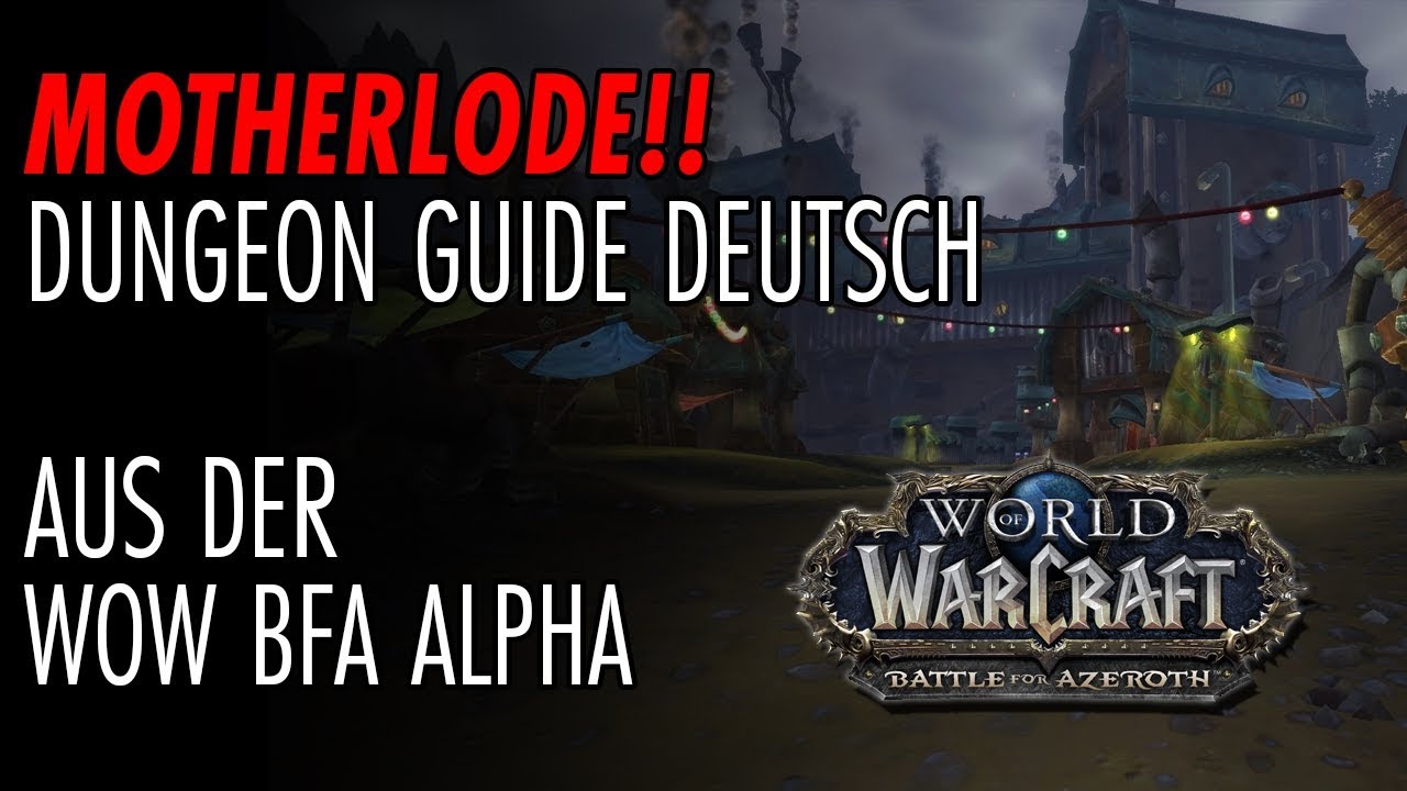 WoW BFA Dungeon Guide: The MOTHERLODE!! Deutsche Guide aus der Alpha ...