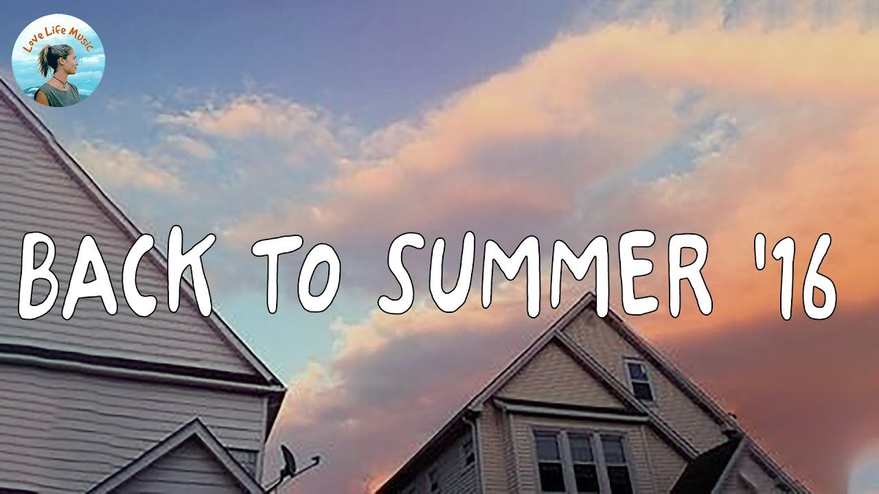 Back to summer '16 [songs to play on a summer road trip playlist] - YouTube