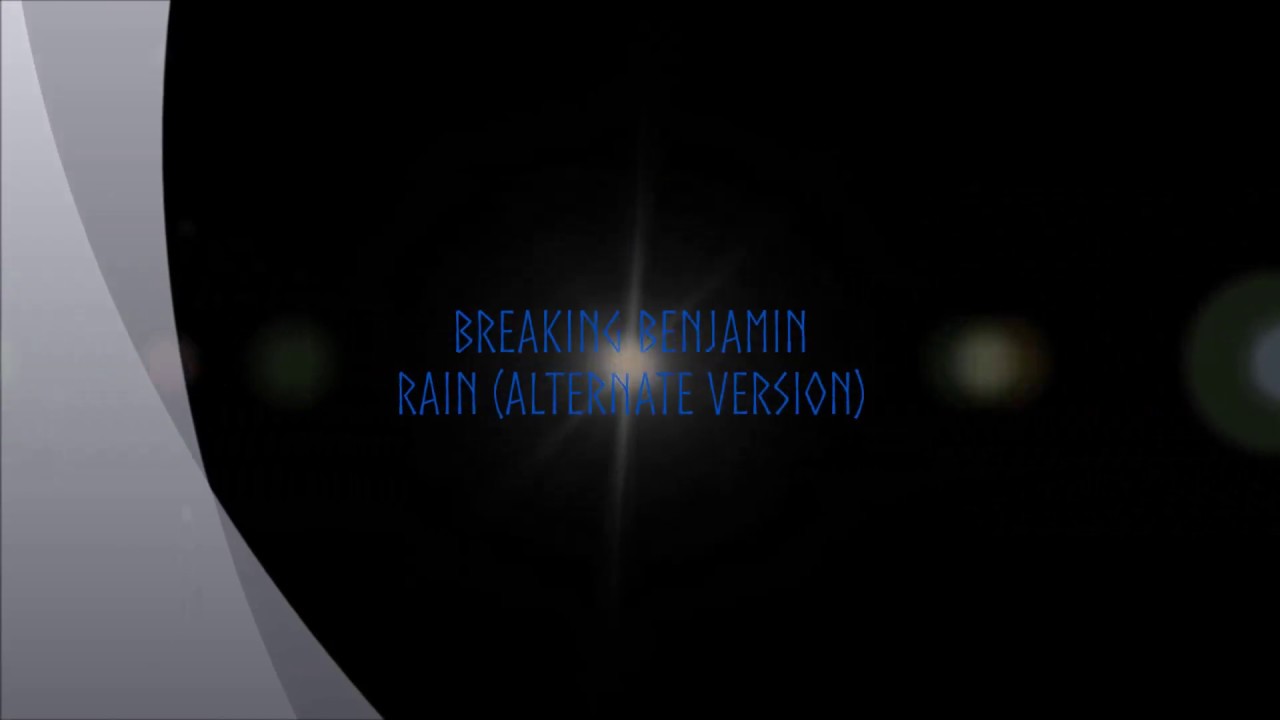 Breaking Benjamin Rain(alternate version) with lyrics - YouTube