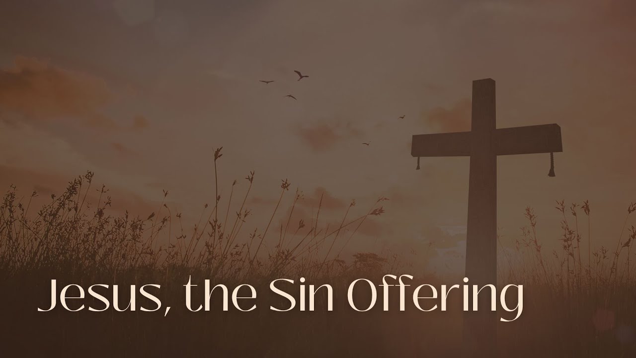 2023-10-01 Jesus, The Sin Offering - YouTube