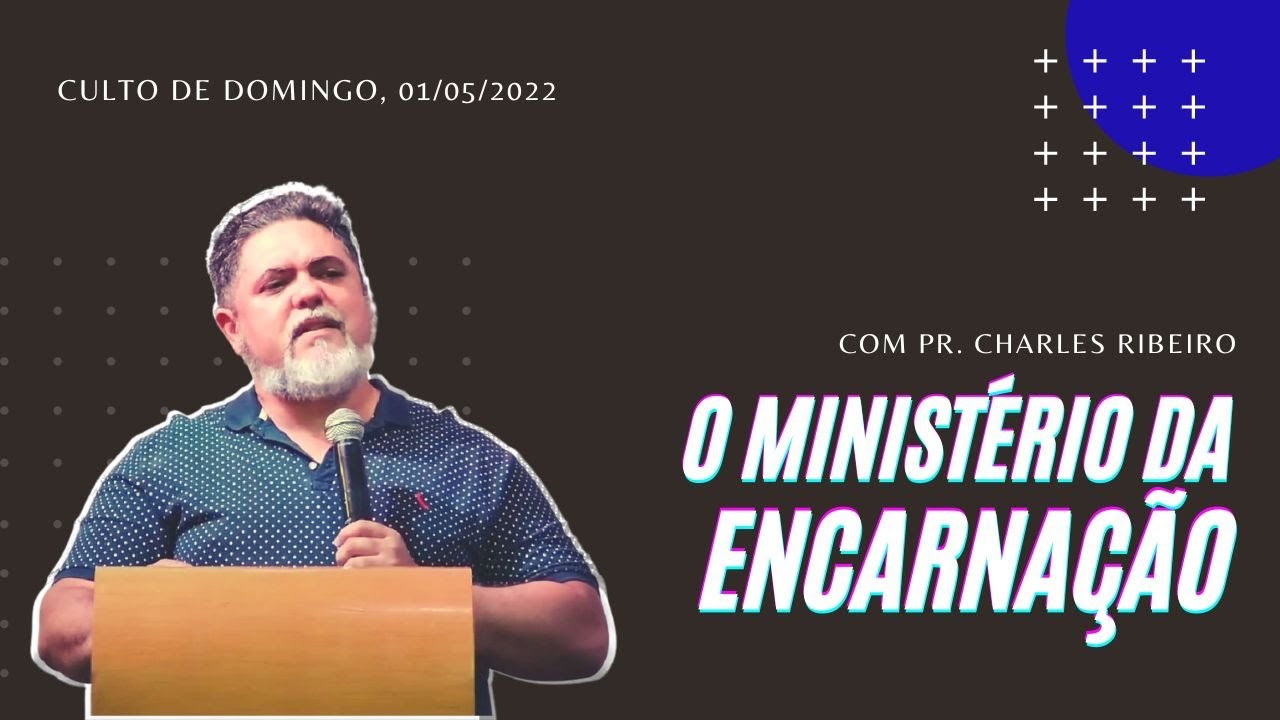 "O Ministério da Encarnação", com Pr. Dr. Charles Ribeiro | Domingo 01 ...