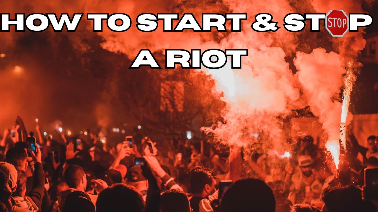 "HOW TO START & STOP A RIOT" - YouTube