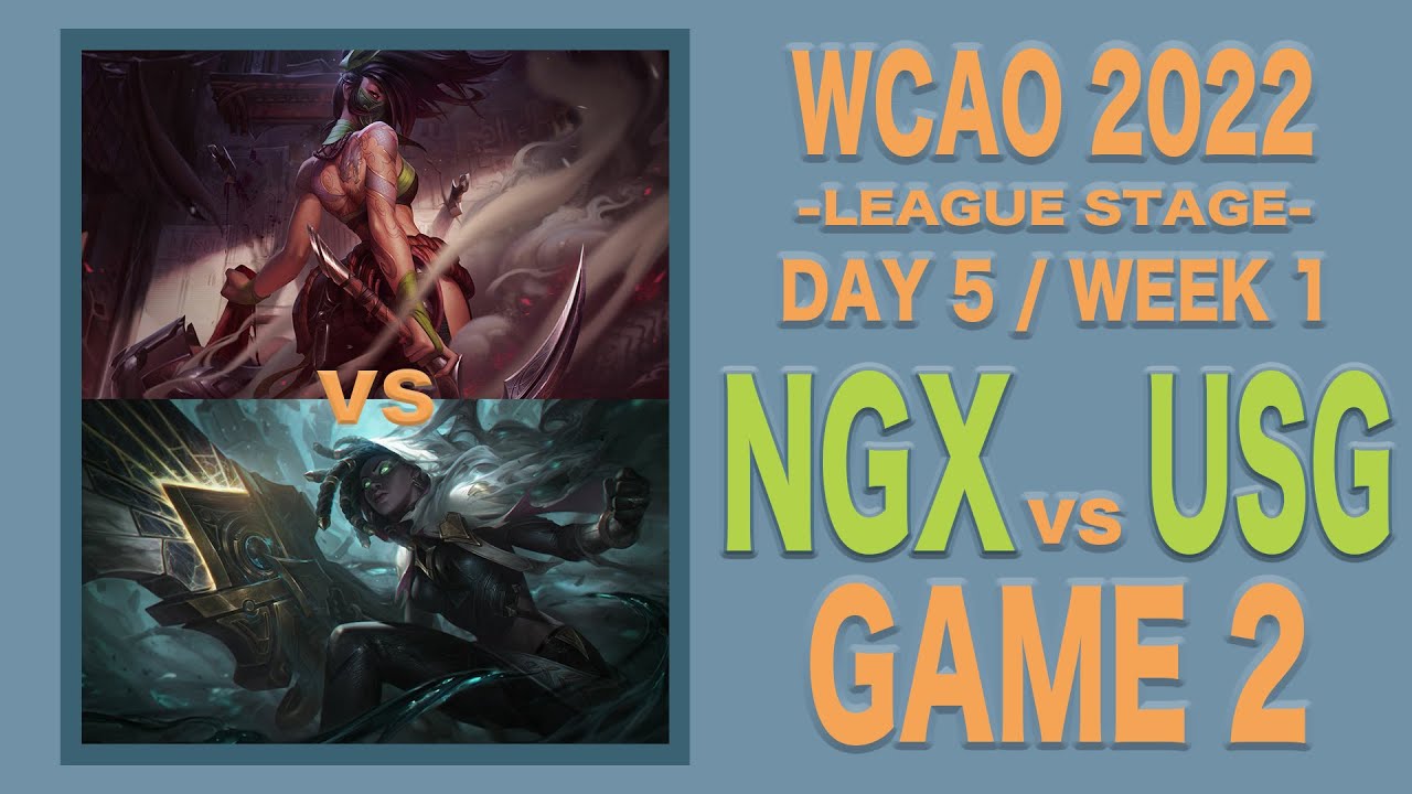 NGX vs USG / GAME 2 】WCAO 2022 | LEAGUE STAGE - DAY 5 WEEK 1 - YouTube