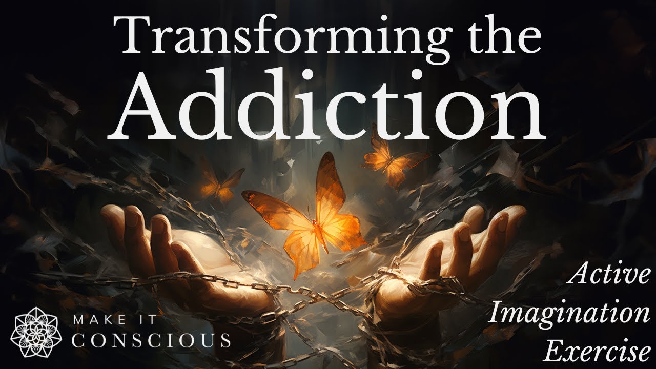Transforming the Addiction- Active Imagination Meditation Exercise ...