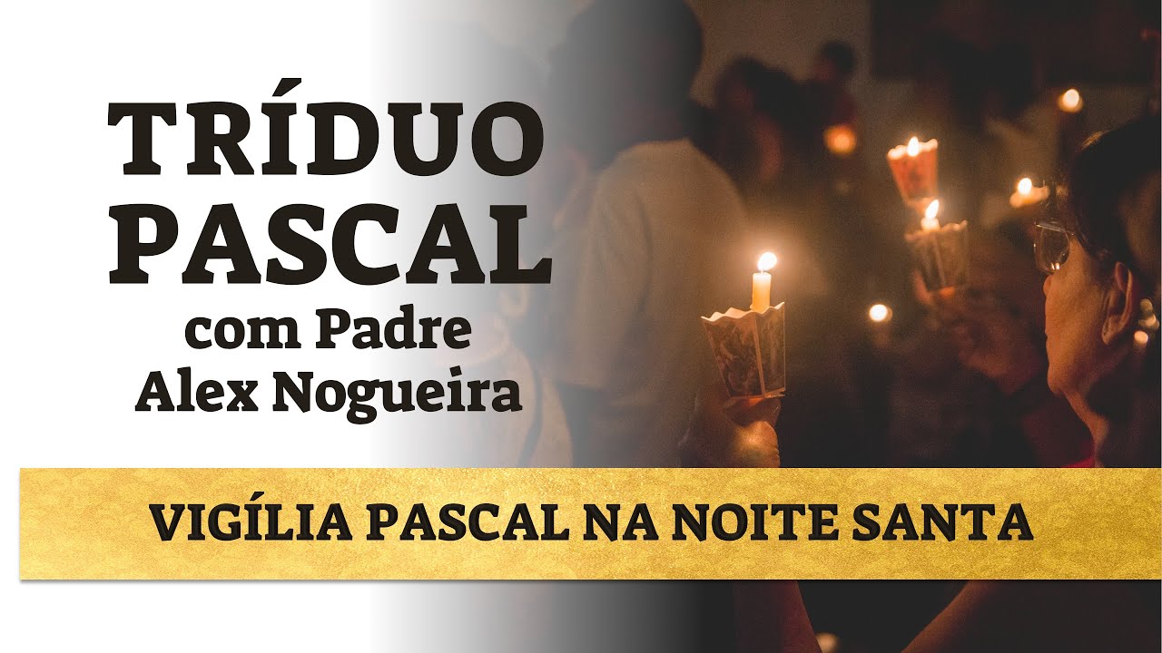 TRÍDUO PASCAL - Vigília Pascal - YouTube