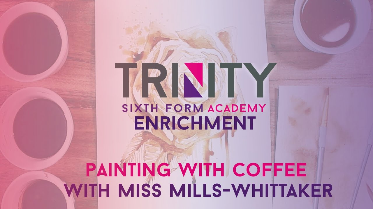 Trinity Sixth Form Academy Enrichment | Painting with Coffee - YouTube