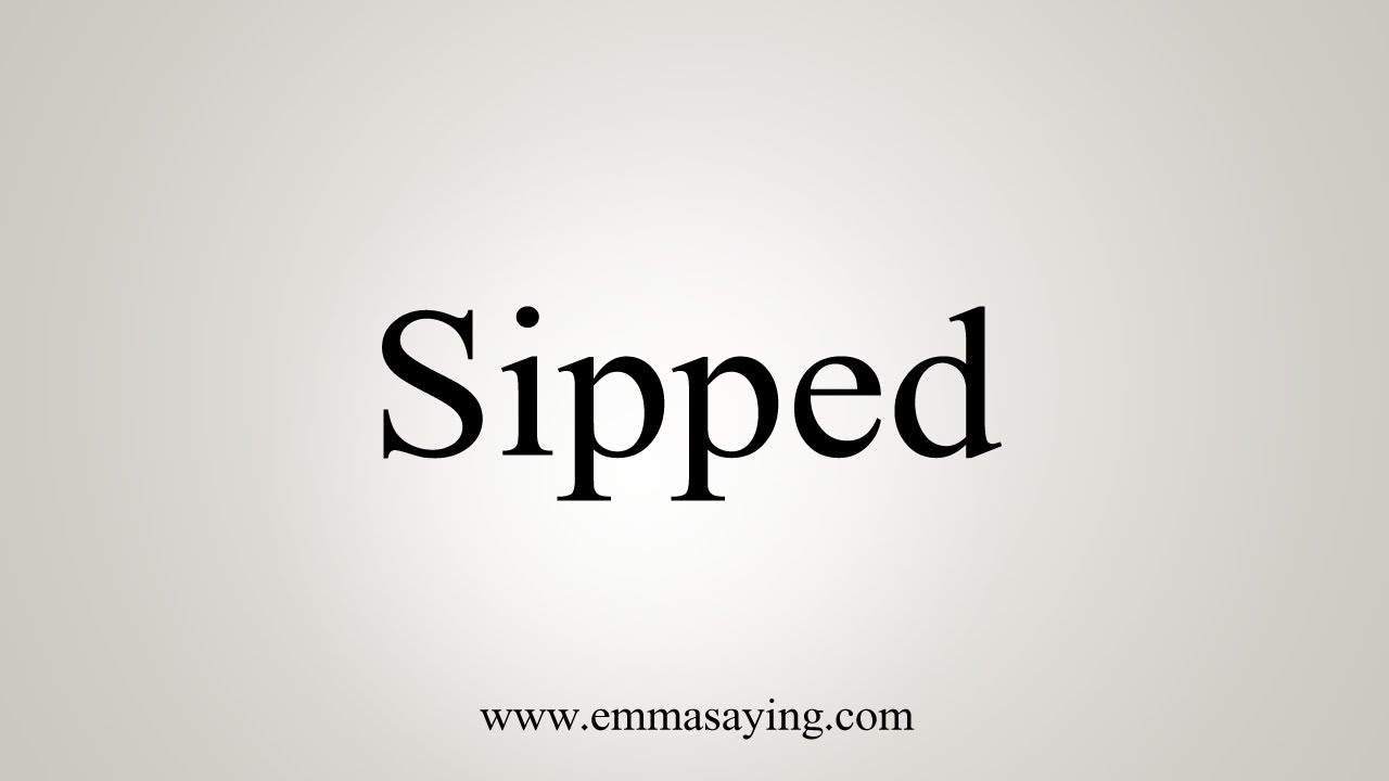 How To Say Sipped - YouTube