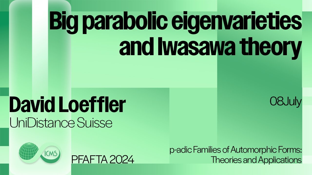 David Loeffler, Big parabolic eigenvarieties and Iwasawa theory - YouTube