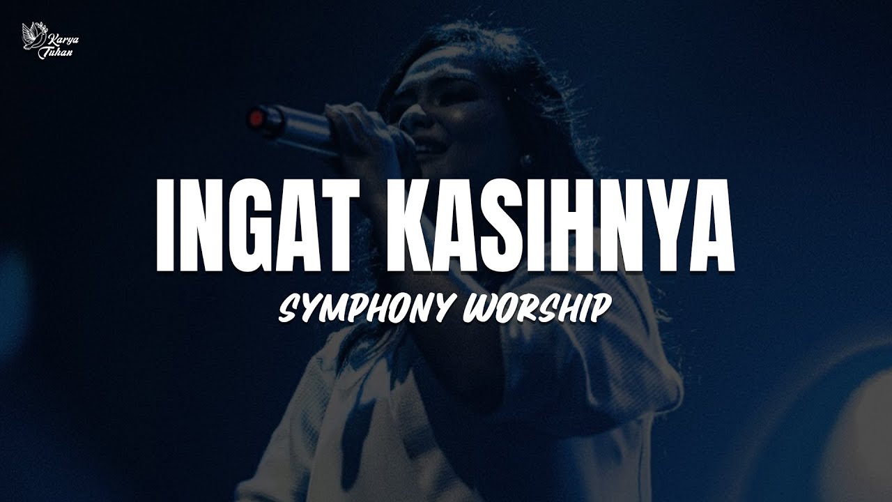 Ingat KasihNya - Symphony Worship (Lirik) Lagu Rohani - YouTube