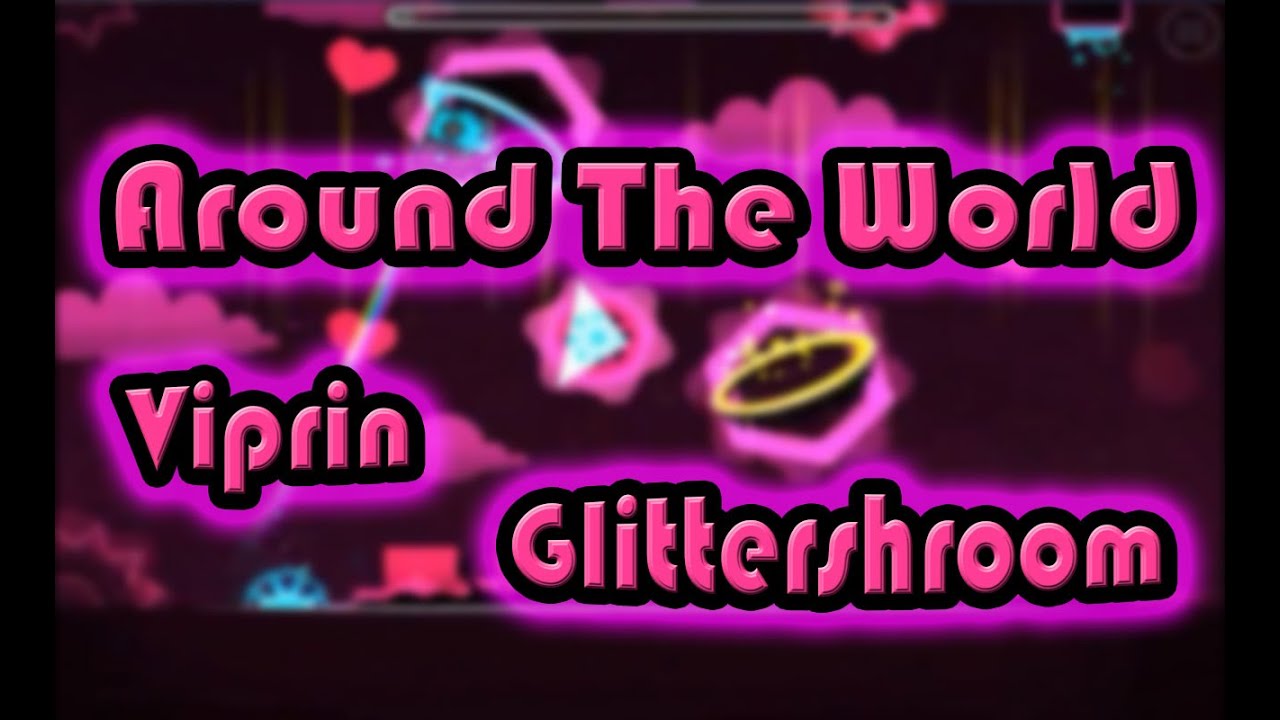 Around The World - by Viprin & Glittershroom | Geometry Dash - YouTube