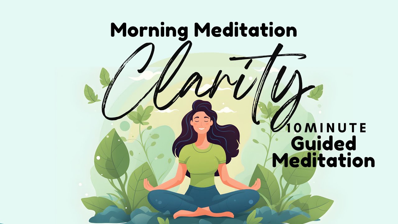 Morning Meditation for Clarity & Focus | 10 Minute Guided Meditation ...