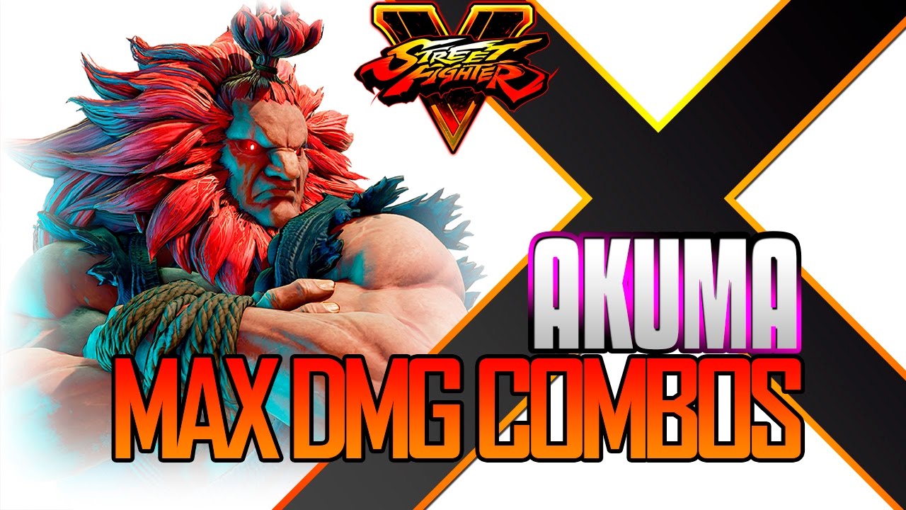 AKUMA MAX DAMAGE COMBOS SF5 / Street Fighter 5 / SFV - YouTube