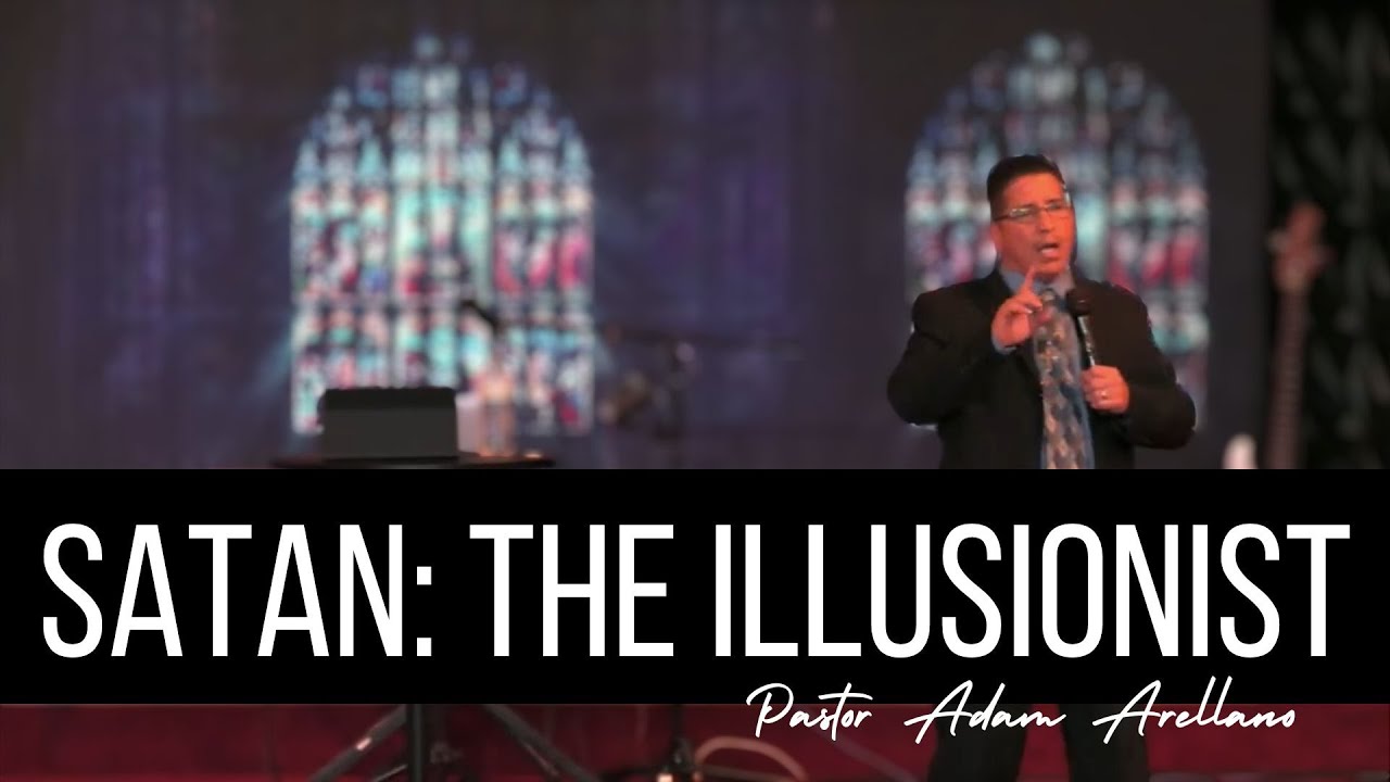 "Satan: The Illusionist" :: Pastor Adam Arellano :: Guest Speaker - YouTube