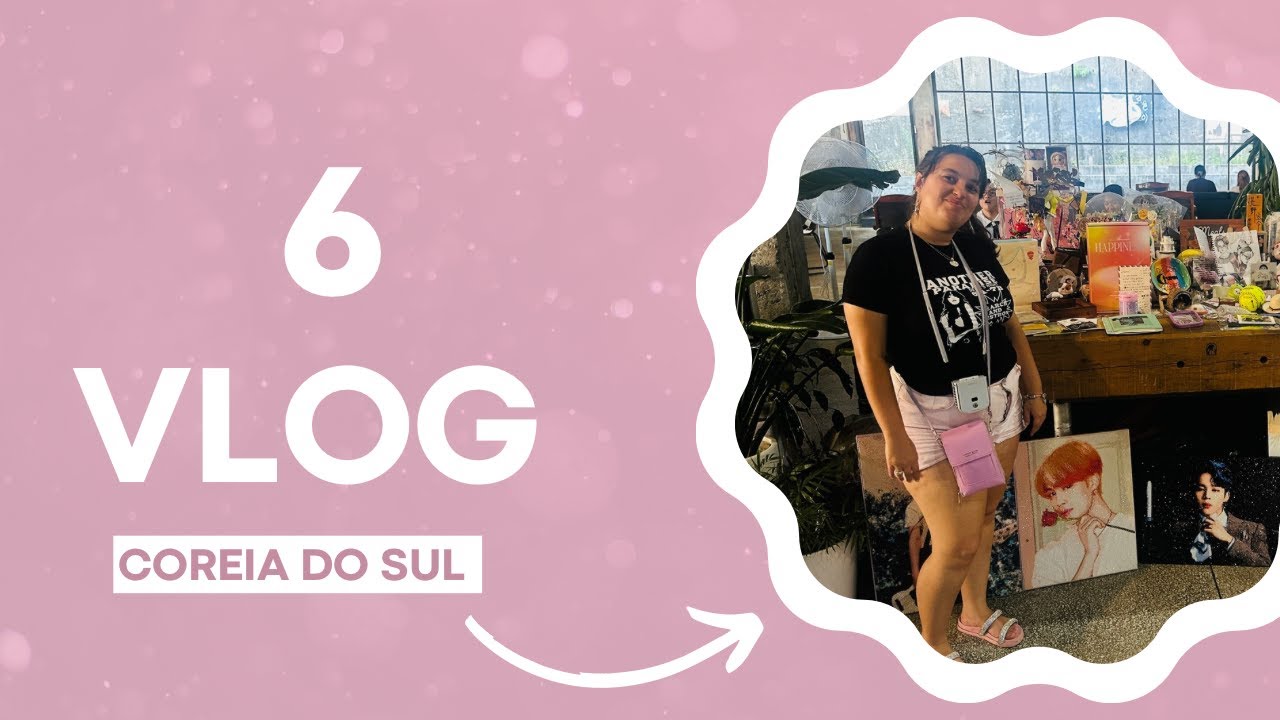 6 VLOG (FT:COREIA DO SUL) 19•08•2024 - YouTube