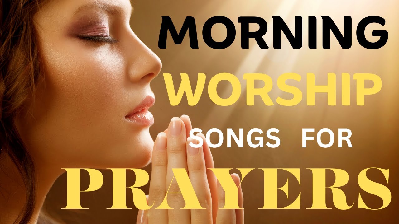 PRAYER SONGS | BEST WORSHIP SONGS FOR PRAYERS | BEST SONGS FOR PRAYERS ...