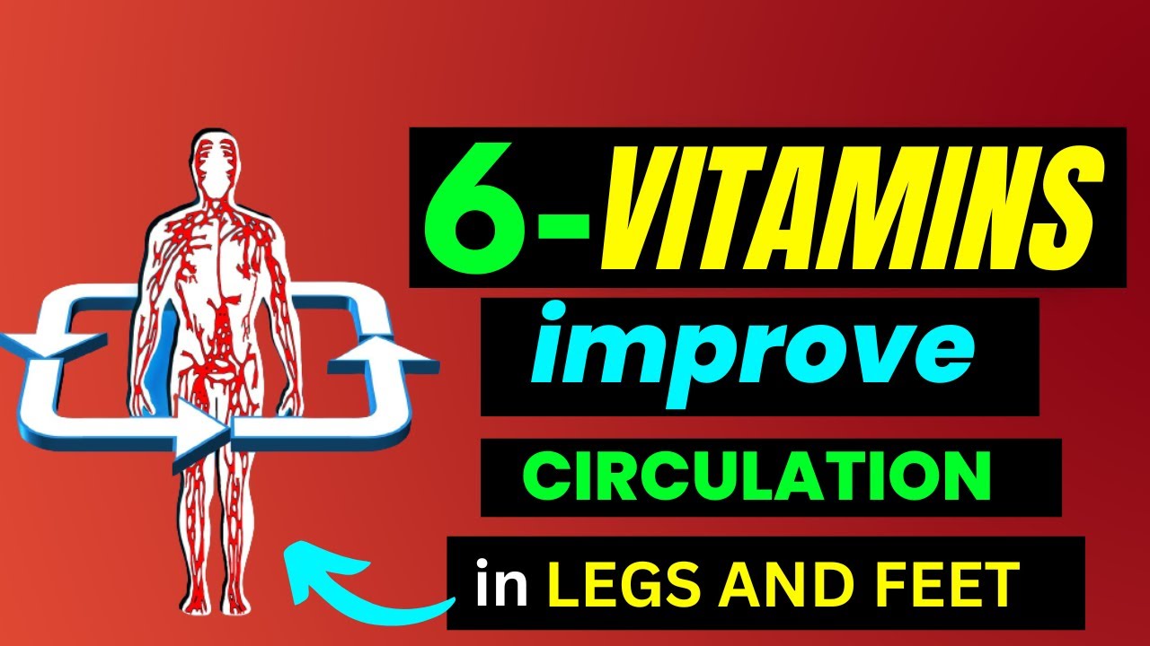 6 Vitamins: Boost Leg & Foot Circulation Instantly! - YouTube