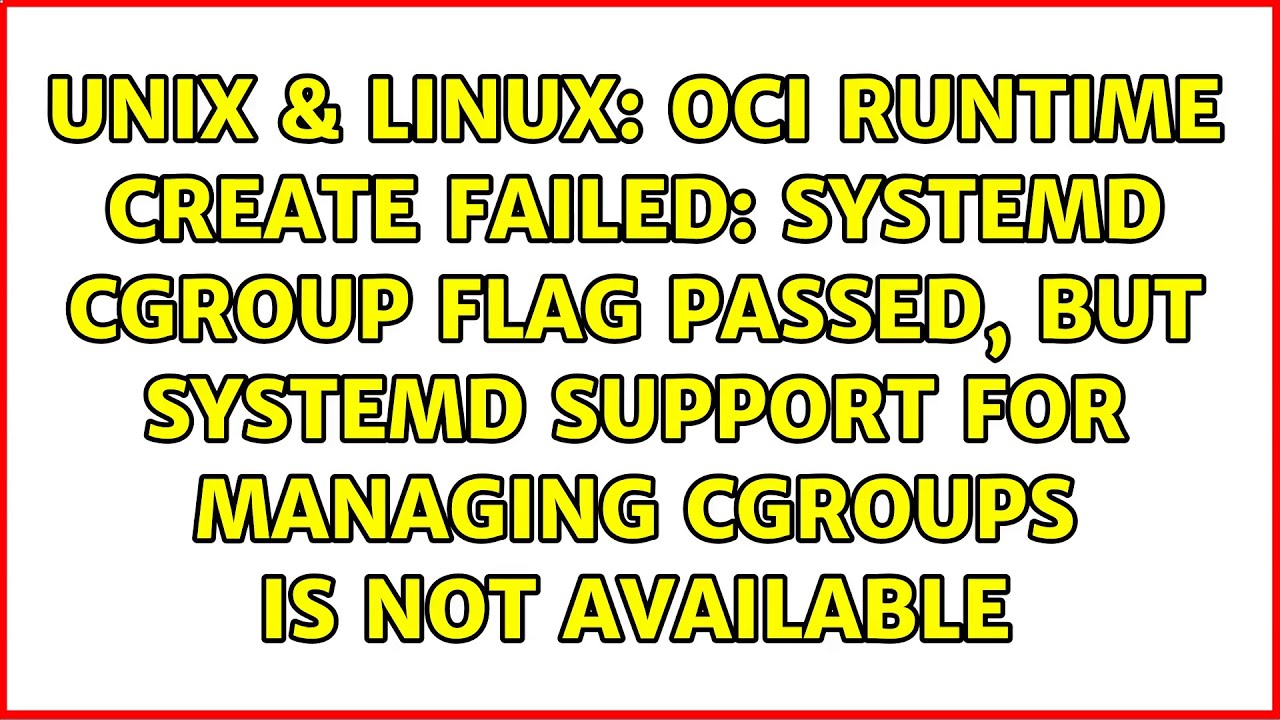 OCI runtime create failed: systemd cgroup flag passed, but systemd ...
