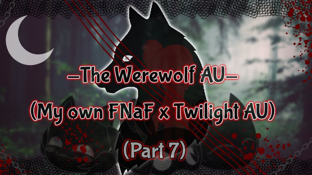 []FNaF GCMV[]{Werewolf AU Pt.7}[]The Quiet Wolf takes a stand (A little ...