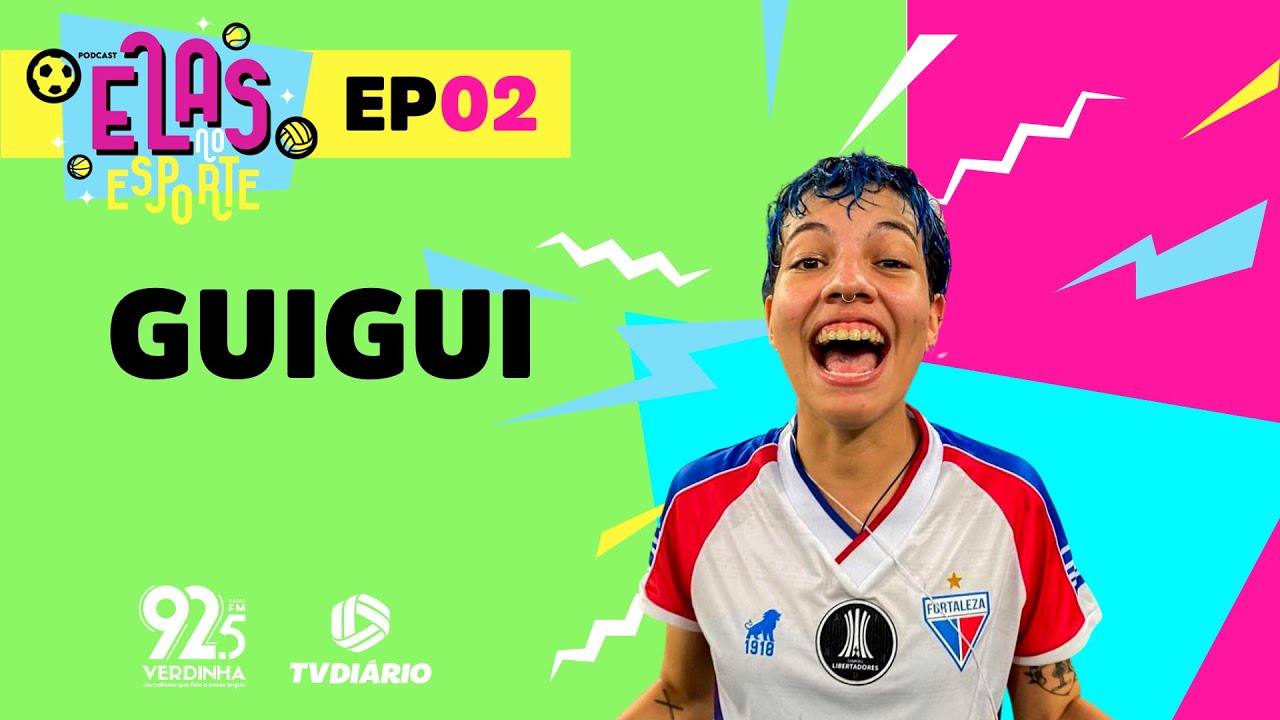 GUIGUI, TORCEDORA DO FORTALEZA E INFLUENCER | ELAS NO ESPORTE #02 - YouTube