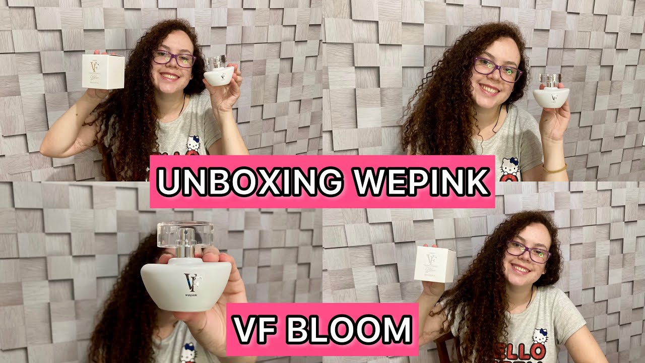UNBOXING DO NOVO LANÇAMENTO DA WEPINK - VF BLOOM - PRIMEIRAS IMPRESSÕES ...
