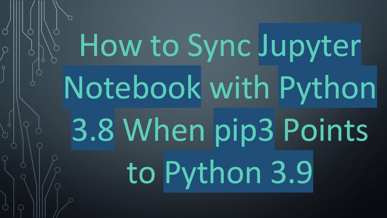 How to Sync Jupyter Notebook with Python 3.8 When pip3 Points to Python 3.9 - YouTube