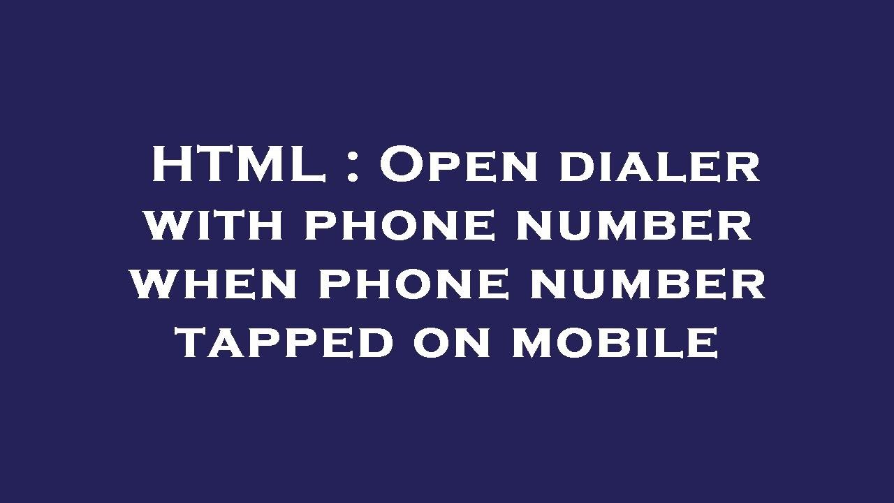 HTML : Open dialer with phone number when phone number tapped on mobile ...